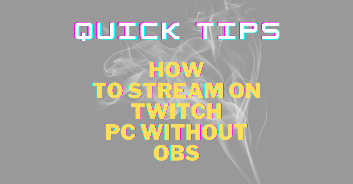 How to Stream on Twitch PC without OBS