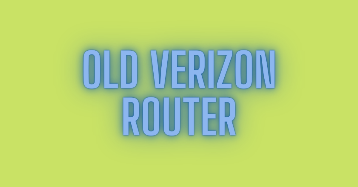 Old Verizon Router: Everything You Need to Know