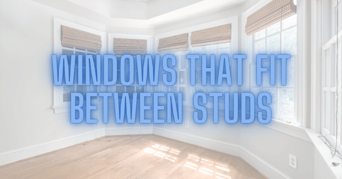Windows that Fit Between Studs