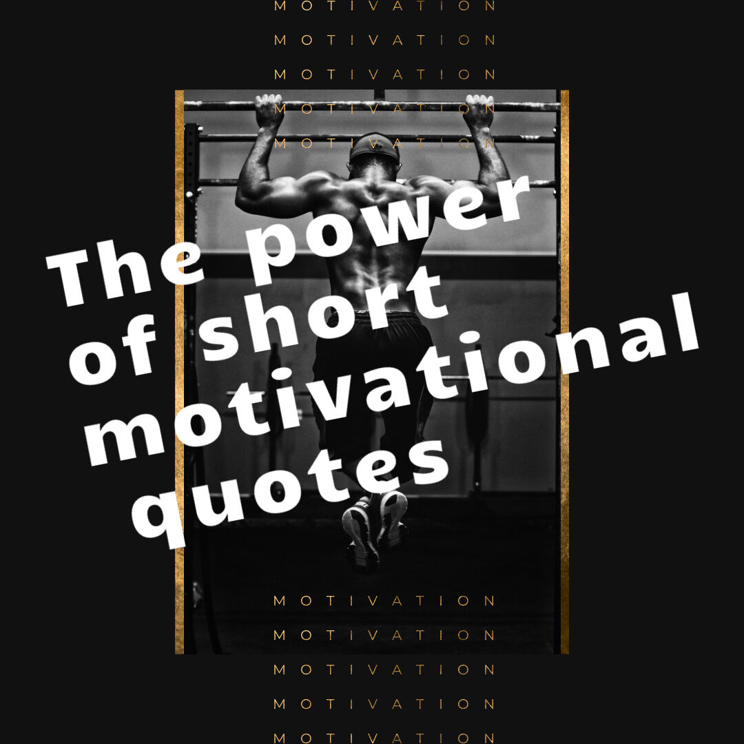 Short Motivational Quotes: Inspiring Words for Instant Inspiration